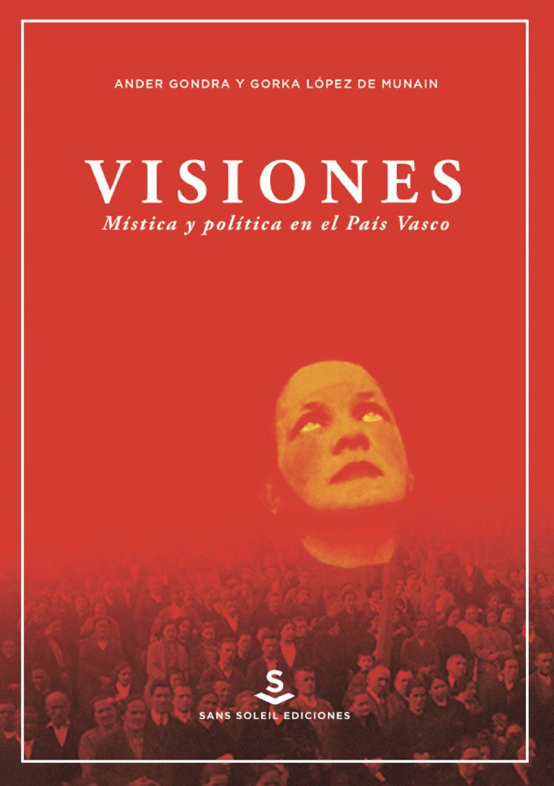 VISIONES. MÍSTICA Y POLÍTICA EN EL PAÍS VASCO Ander Gondra y Gorka ...