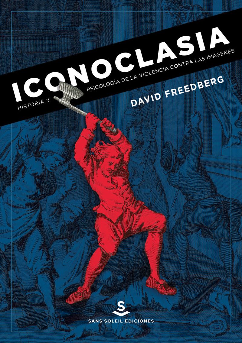 ICONOCLASIA. Historia y psicología de la violencia contra las imágenes ...